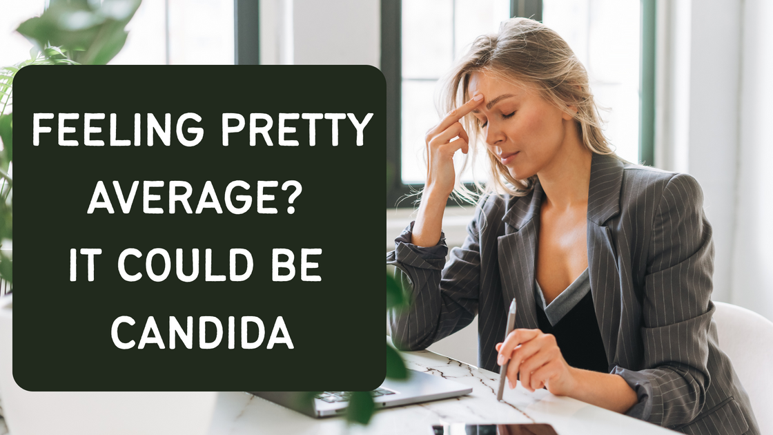 Feeling Pretty Average? It Could Be Candida | Shopify